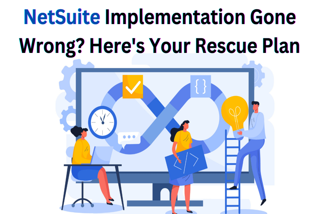 NetSuite Implementation Gone Wrong? Here’s Your Rescue Plan